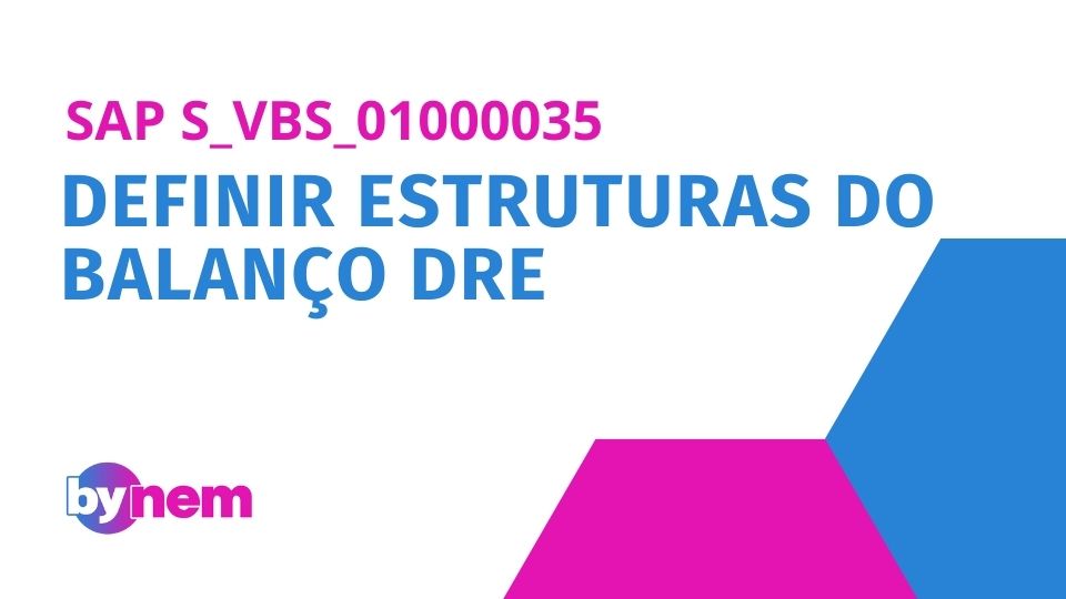 S_VBS_01000035 Definir estruturas do balanço/DRE | Bynem