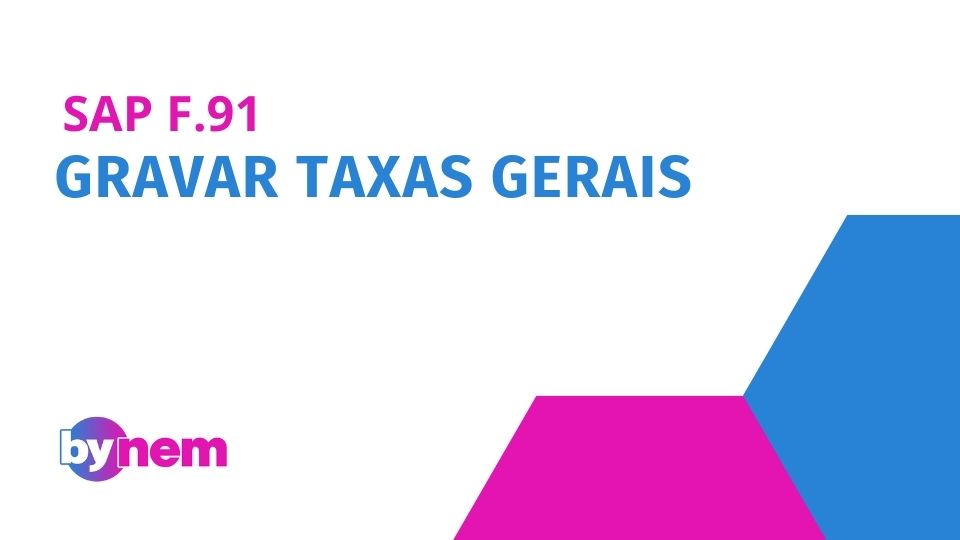 F.91 Gravar taxas gerais | Estude SAP com Bynem Simulados